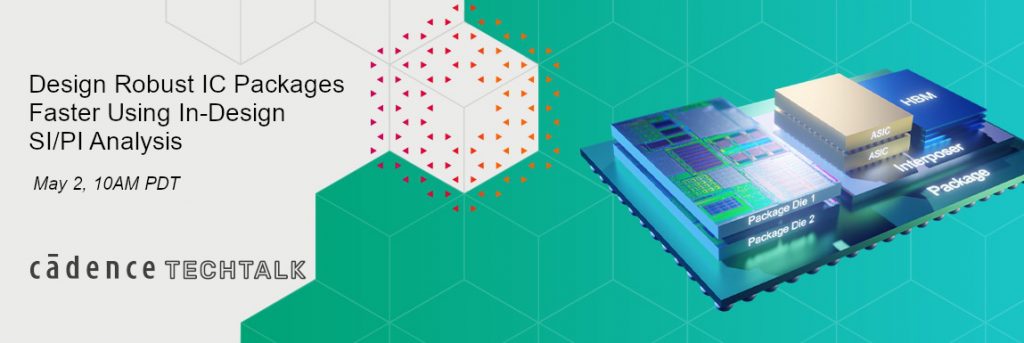 Design Robust IC Packages Faster Using In-Design SI/PI Analysis - Marketing EDA